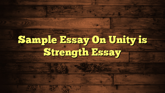 Sample Essay On Unity is Strength Essay - House Fire Books Sample Essay On Unity is Strength Essay - House Fire Books